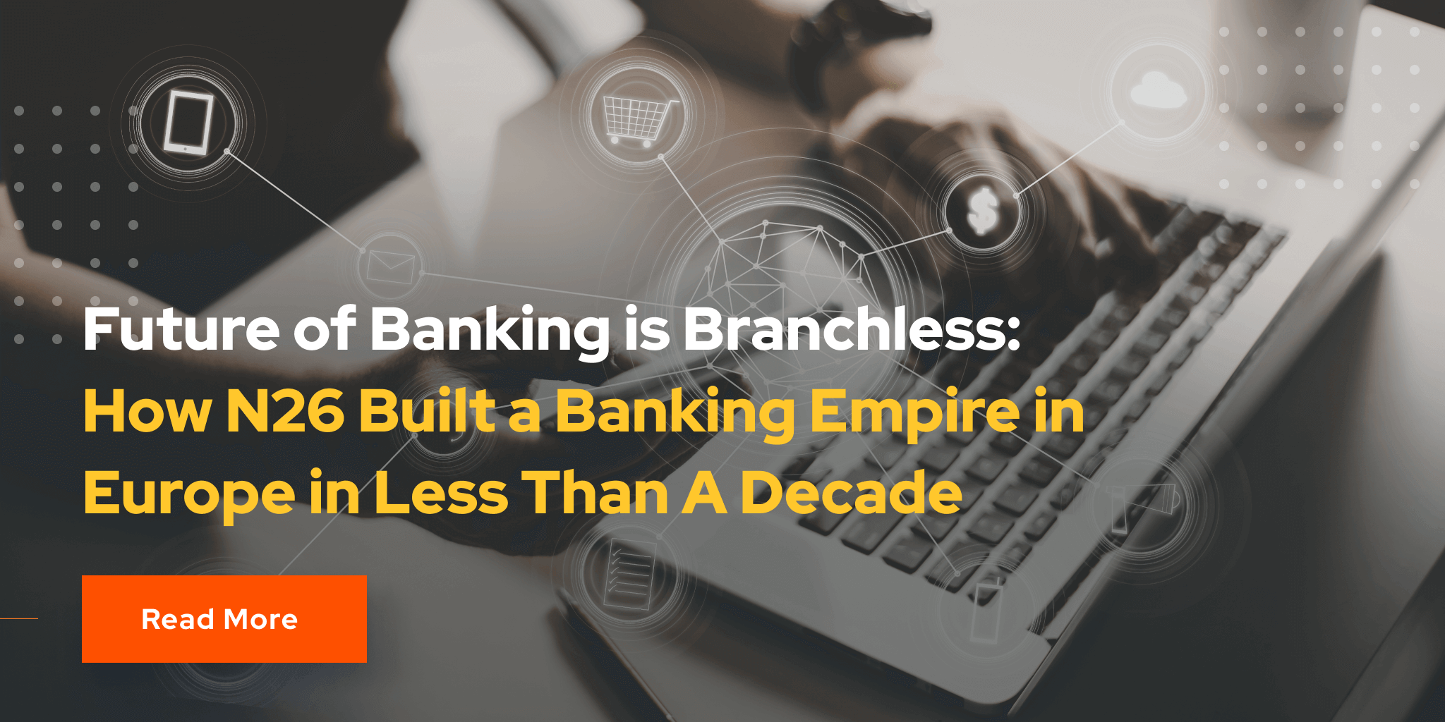Future of Banking is Branchless: How N26 Built a Banking Empire
